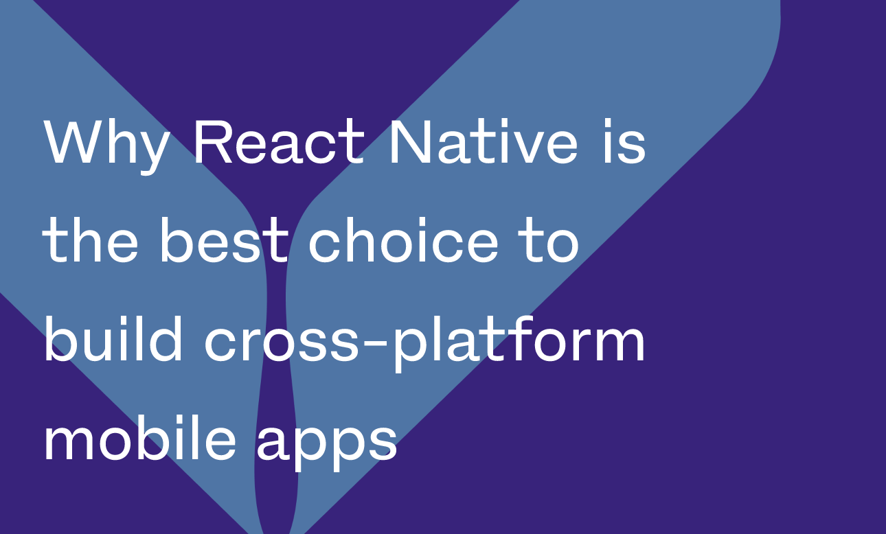 Why React Native Is The Best Choice To Build Cross Platform Mobile App