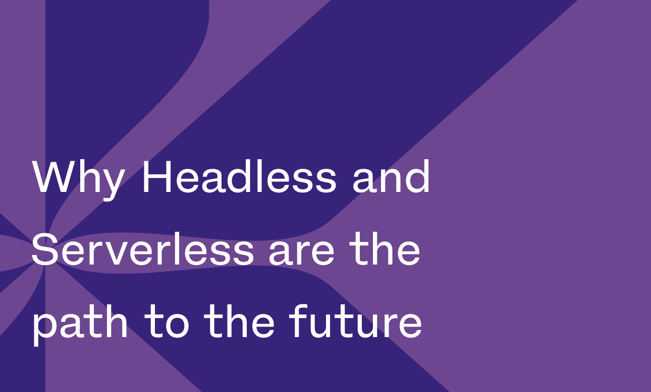 Why Headless and Serverless are the path to the future • Miyagami Amst