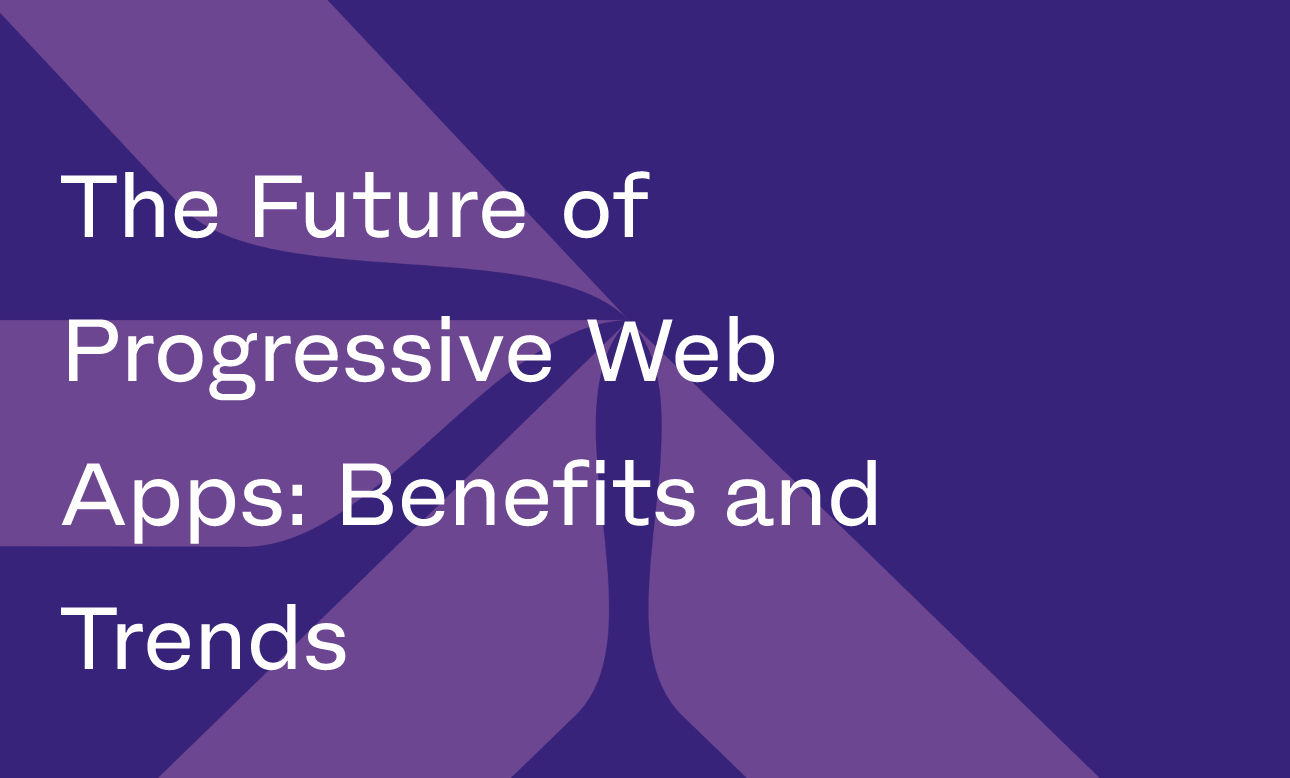 The Future of Progressive Web Apps: Benefits and Trends • Miyagami Ams