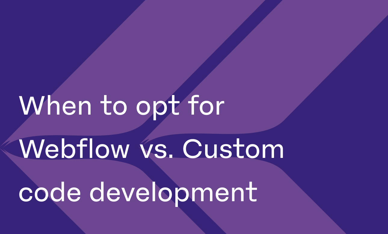When to opt for Webflow vs. Custom code development • Miyagami Amsterd